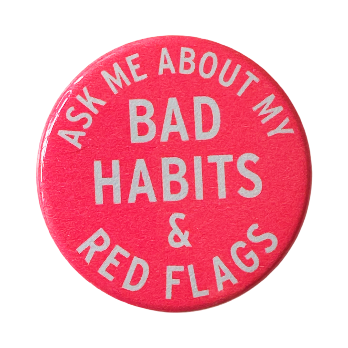 Ask Me About My Bad Habits & Red Flags Button – Mutual Adoration + POST