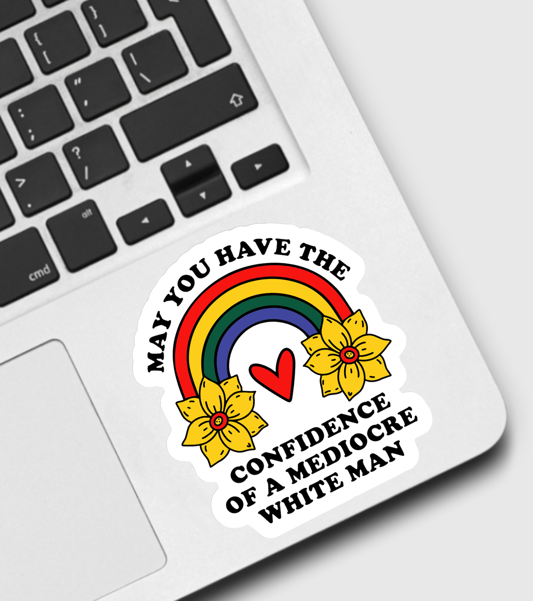 May You Have The Confidence of a Mediocre White Man Sticker – Mutual ...